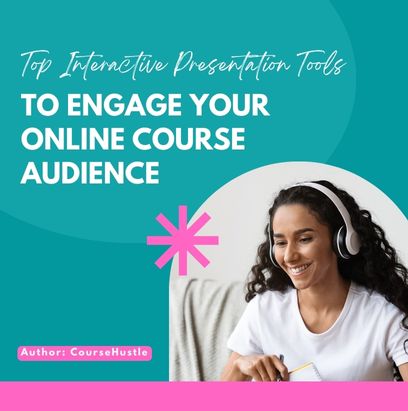 Top Interactive Presentation Tools to Engage Your Online Course Audien