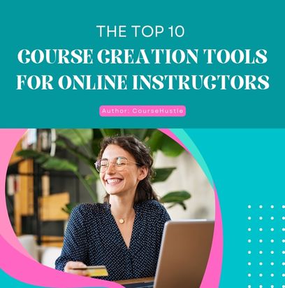 The Top 10 Course Creation Tools for Online Instructors